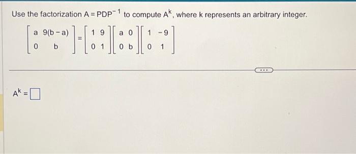 Solved Use the factorization A=PDP−1 to compute Ak, where k | Chegg.com