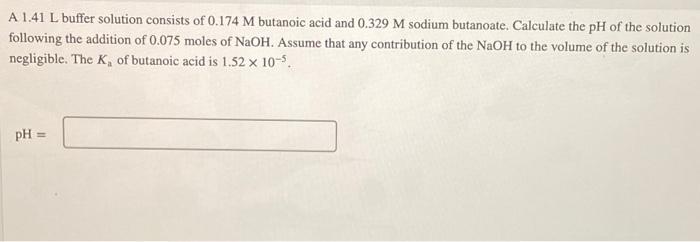 Solved A 1.41 L buffer solution consists of 0.174 M butanoic | Chegg.com
