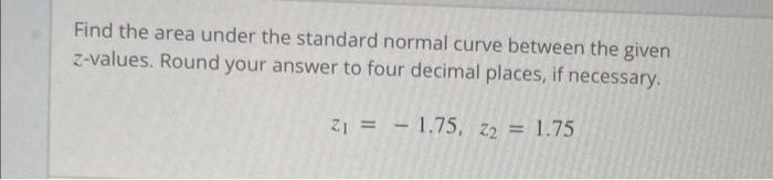 Solved Find the area under the standard normal curve between | Chegg.com