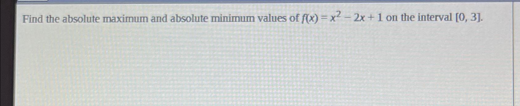 Solved Find the absolute maximum and absolute minimum values | Chegg.com