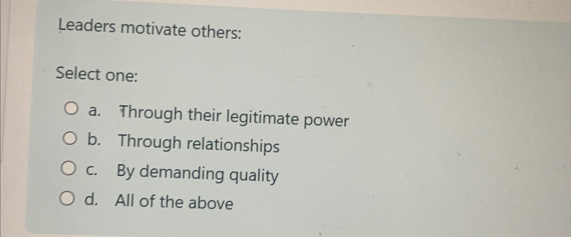 Solved Leaders motivate others:Select one:a. ﻿Through their | Chegg.com