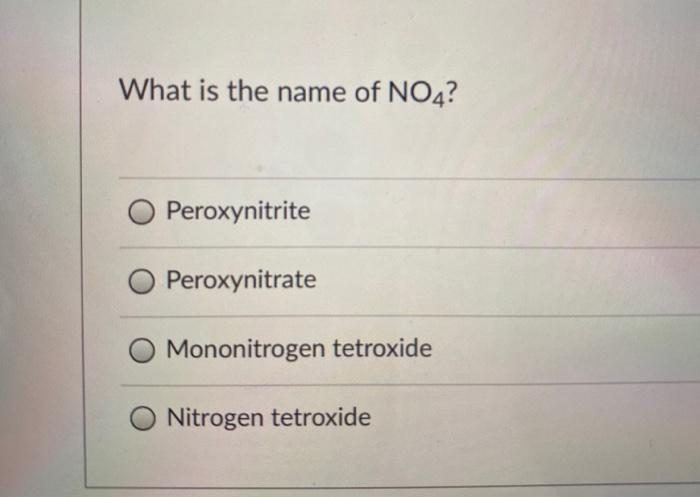 Solved What is the name of NO4? Peroxynitrite Peroxynitrate | Chegg.com