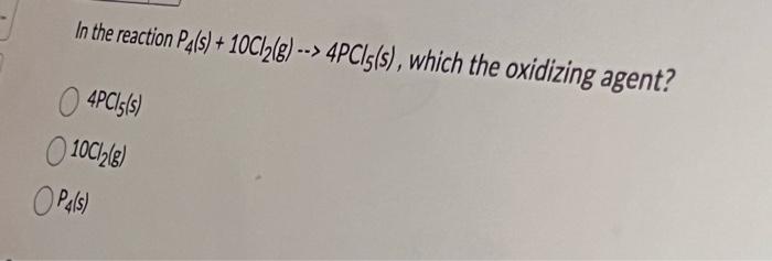 Solved In the reaction P4(s)+10Cl2(g)⋯>4Cl5(s), which the | Chegg.com