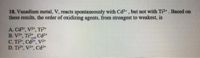 Solved 18. Vanadium metal, V, reacts spontaneously with | Chegg.com