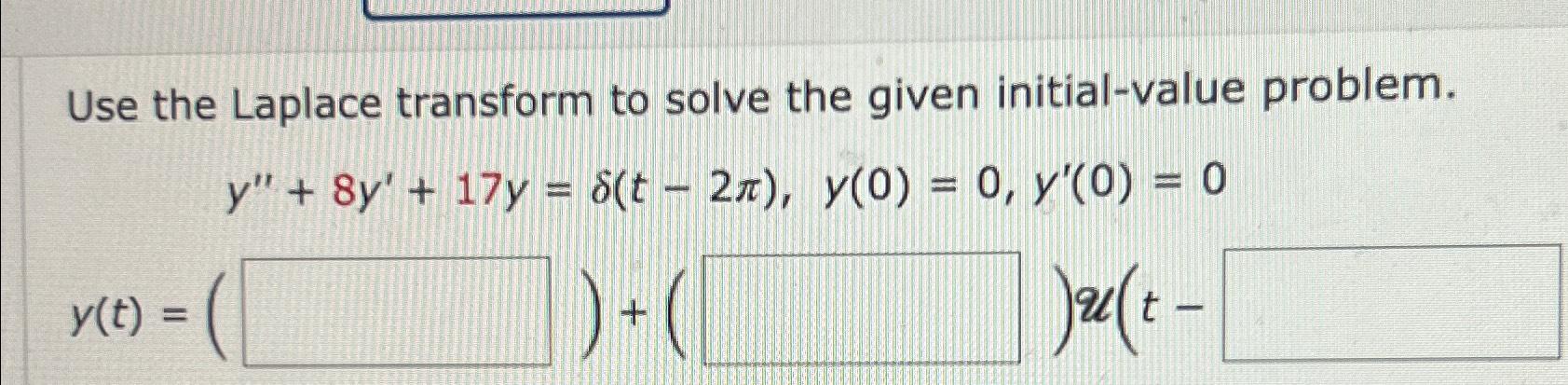 Use the Laplace transform to solve the given | Chegg.com