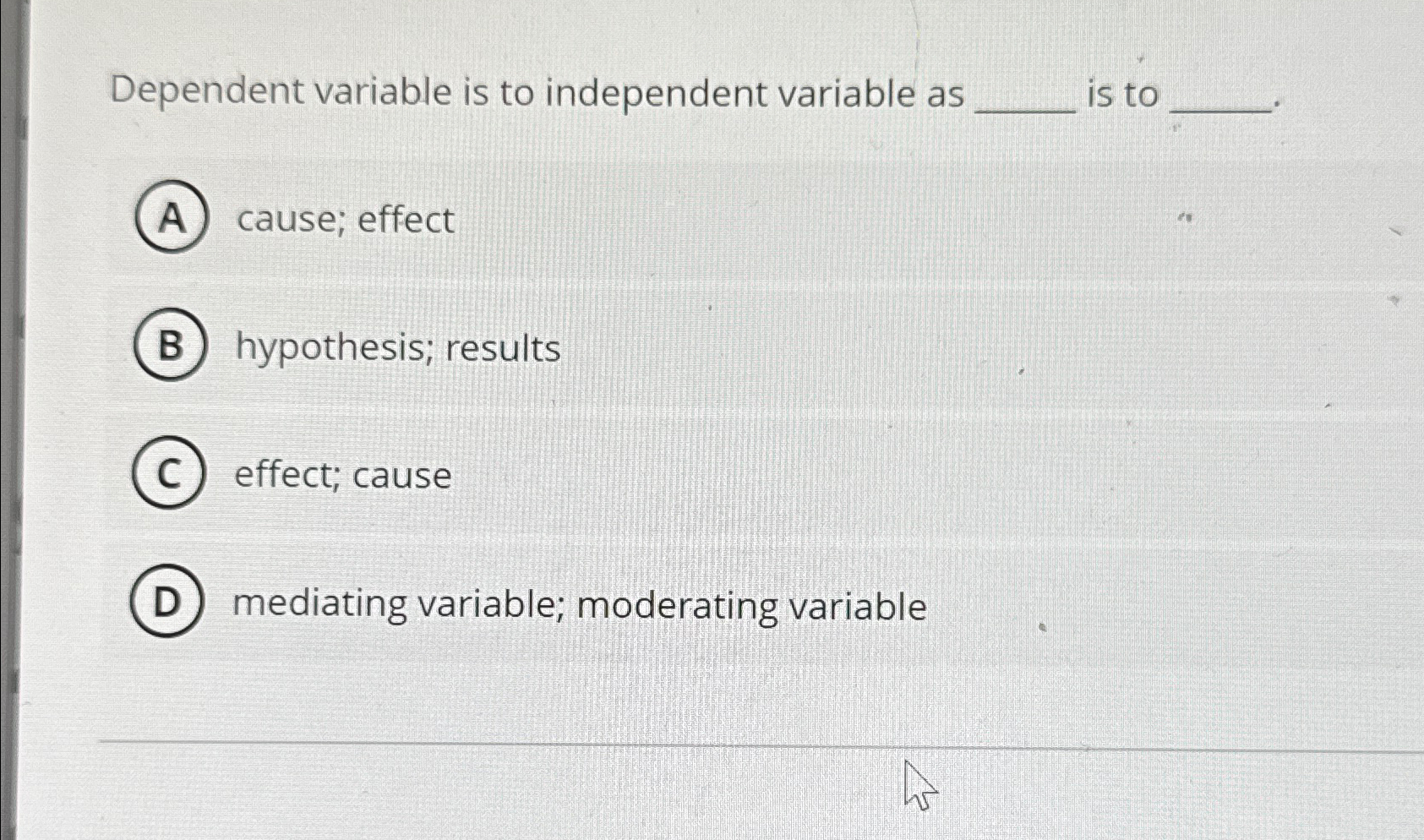 Solved Dependent variable is to independent variable as | Chegg.com