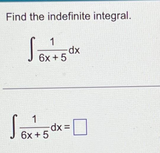 Solved Find the indefinite integral.∫﻿﻿16x+5dx∫﻿﻿16x+5dx= | Chegg.com