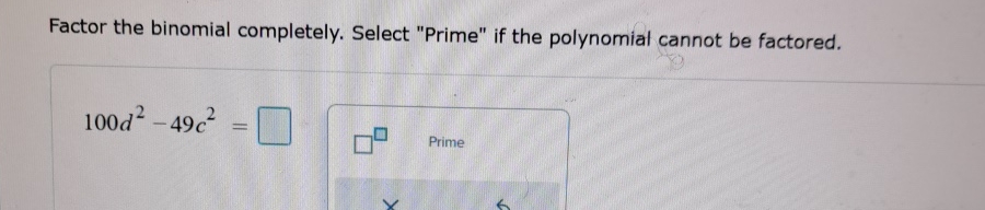 Solved Factor the binomial completely. Select "Prime" if the | Chegg.com