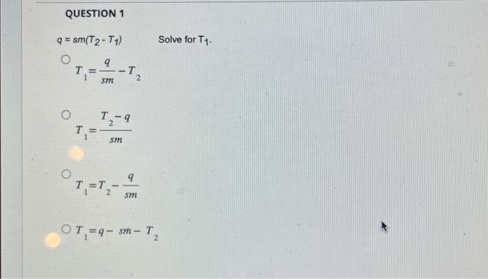 Solved QUESTION 1 q=sm(T2-T1) O O T = 9 sm -T₂ 2 T2-9 T₁= sm | Chegg.com