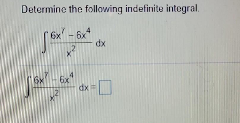 Solved Determine the following indefinite integral. per 6x7 | Chegg.com