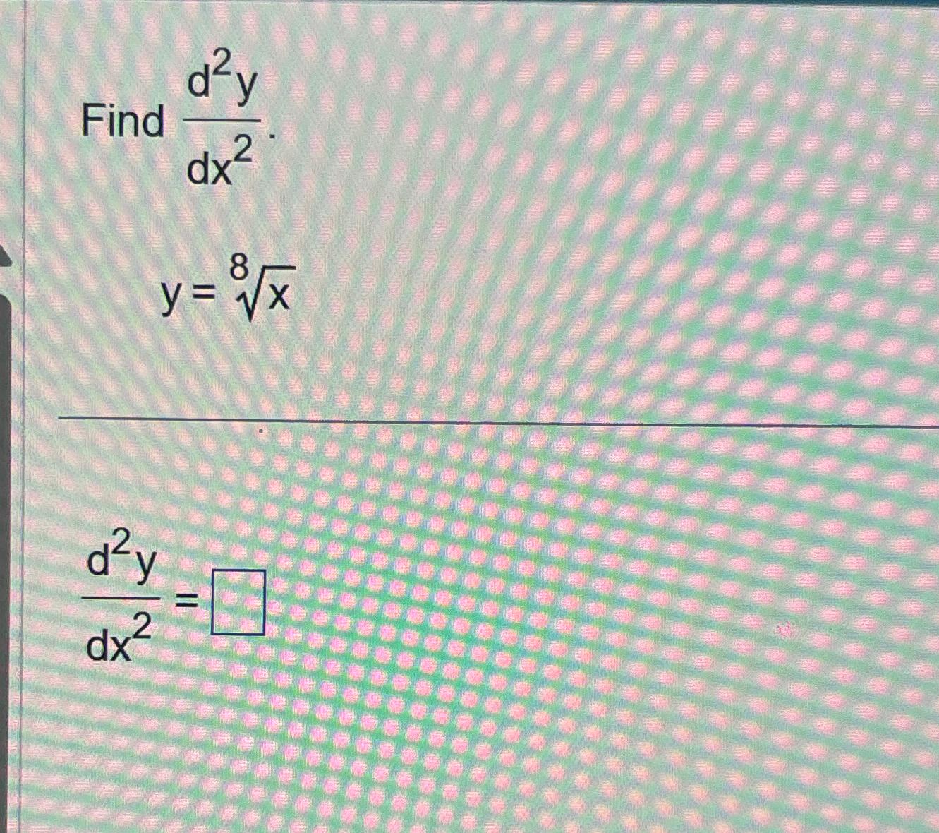 Solved Find d2ydx2y=x8d2ydx2= | Chegg.com