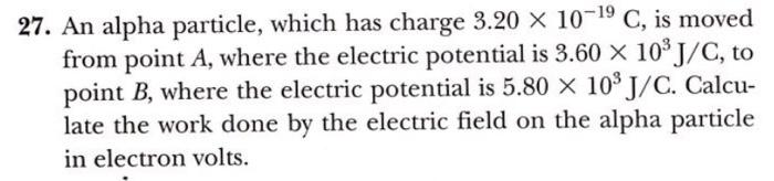 Solved 27. An alpha particle, which has charge 3.20×10−19C, | Chegg.com