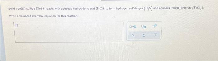 Solved Solid Iron(11) sulfide (FeS) reacts with aqueous | Chegg.com