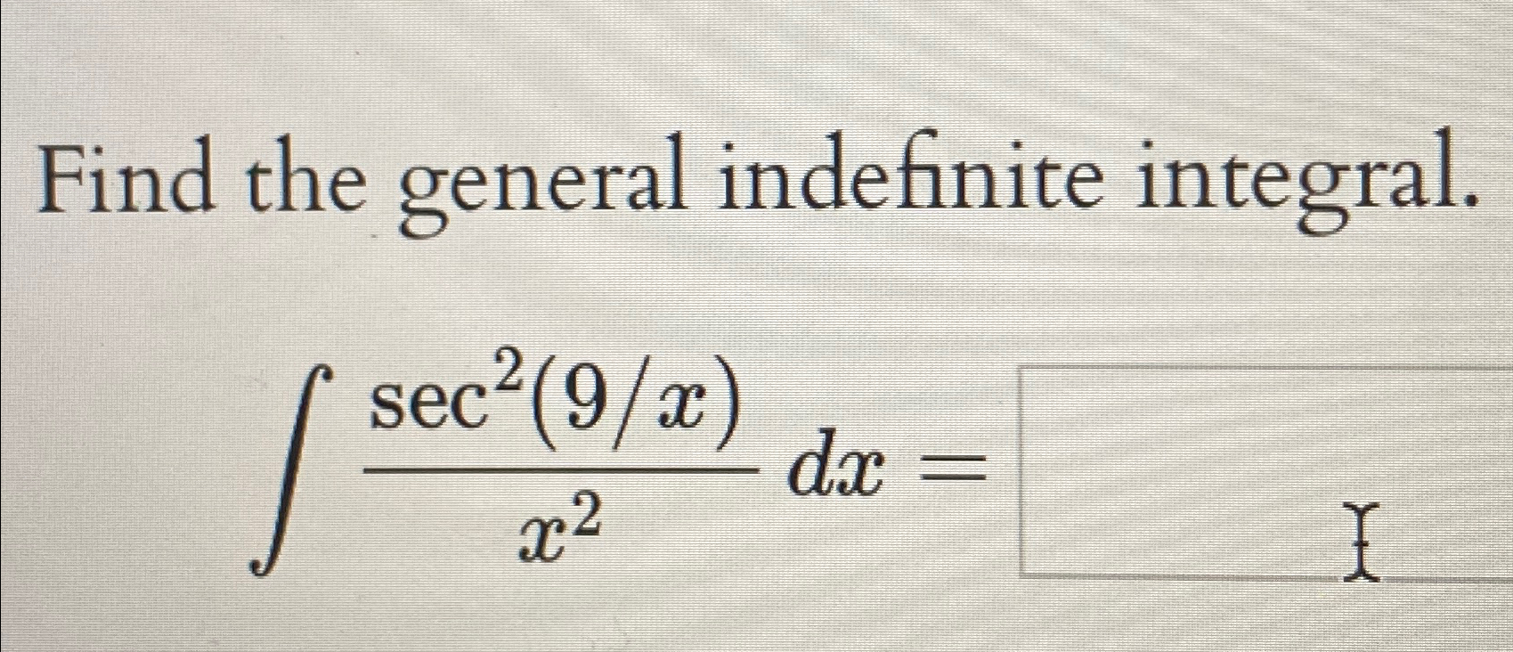 Solved Find the general indefinite integral.∫﻿﻿sec2(9x)x2dx= | Chegg.com