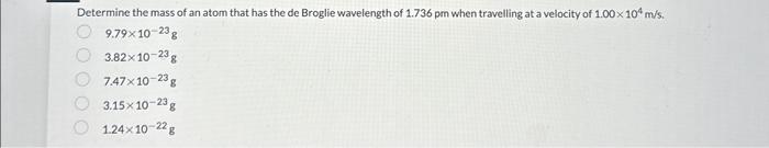 Solved Determine the mass of an atom that has the de Broglie | Chegg.com