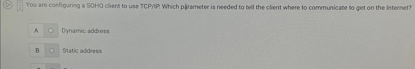 Solved You are configuring a SOHO client to use TCP/IP. | Chegg.com
