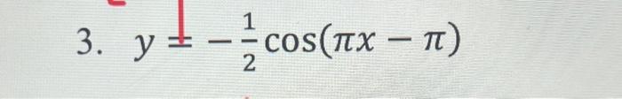 Solved 3. y=−21cos(πx−π)Without using a calculator. Sketch | Chegg.com