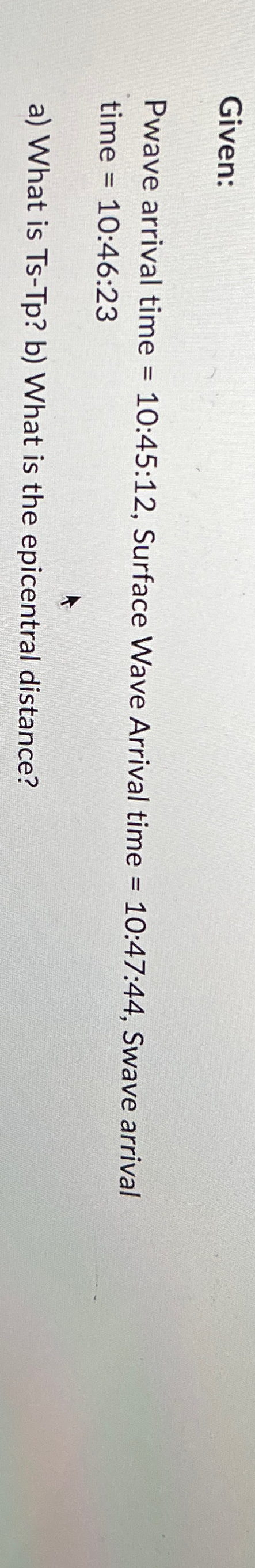 Solved Given:Pwave arrival time =10:45:12, ﻿Surface Wave | Chegg.com