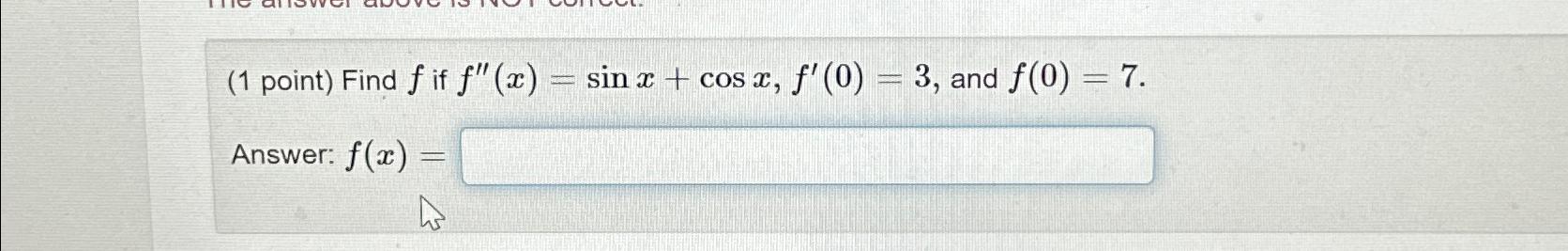 Solved (1 ﻿point) ﻿Find f ﻿if f''(x)=sinx+cosx,f'(0)=3, ﻿and | Chegg.com