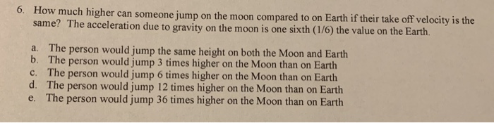 Solved 6. How much higher can someone jump on the moon | Chegg.com