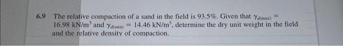 Solved 6.9 The relative compaction of a sand in the field is | Chegg.com