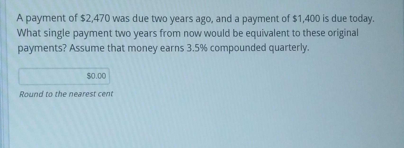 Solved A payment of $2,470 was due two years ago, and a | Chegg.com