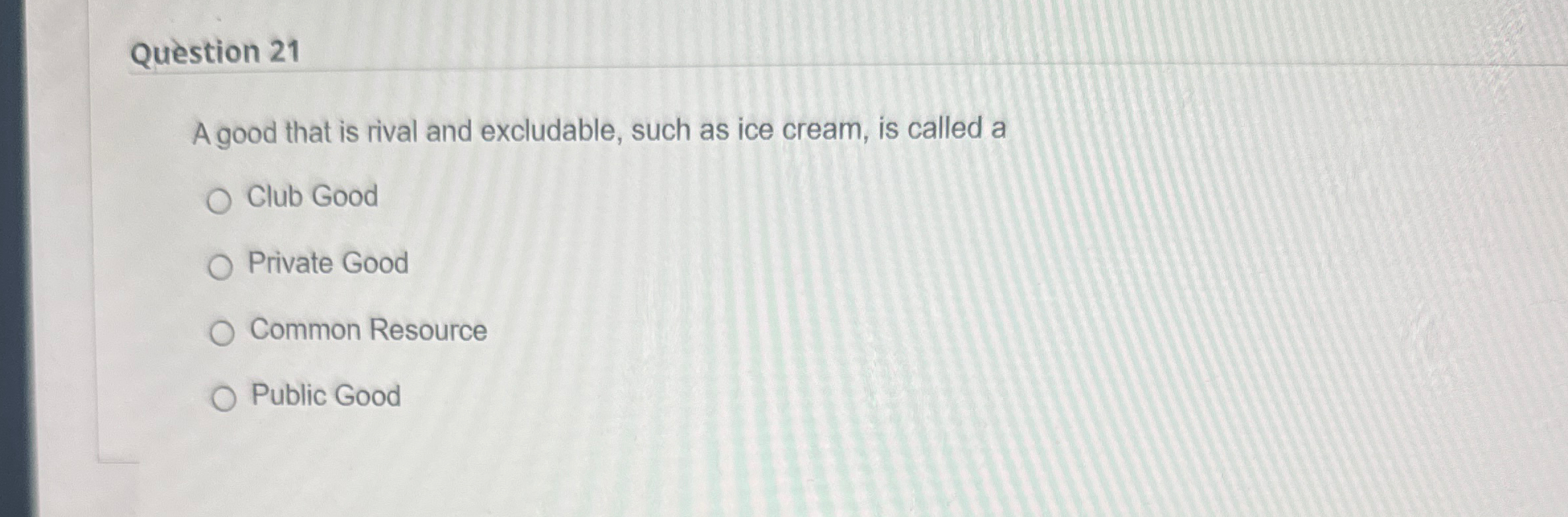 Solved Question 21A good that is rival and excludable, such | Chegg.com