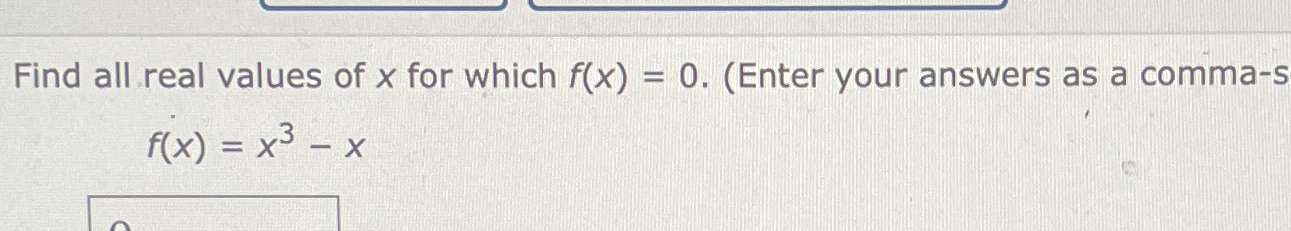 Solved Find all real values of x ﻿for which f(x)=0. (Enter | Chegg.com