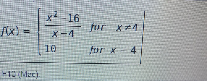 Solved x2-16 f(x) = for X4 X-4 10 for x = 4 -F10 (Mac). | Chegg.com