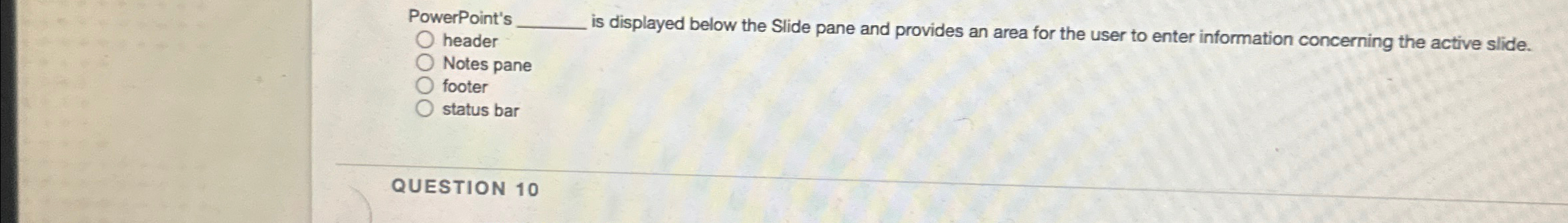 Solved PowerPoint's ﻿is displayed below the Slide pane and | Chegg.com