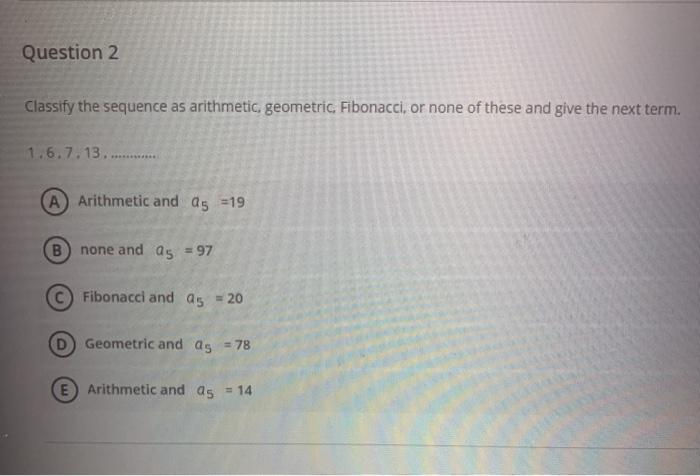 Solved Question 2 Classify the sequence as arithmetic, | Chegg.com