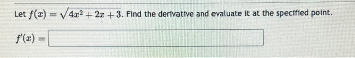 Solved Let f(x)=4x2+2x+3. Find the derivative and evaluate | Chegg.com