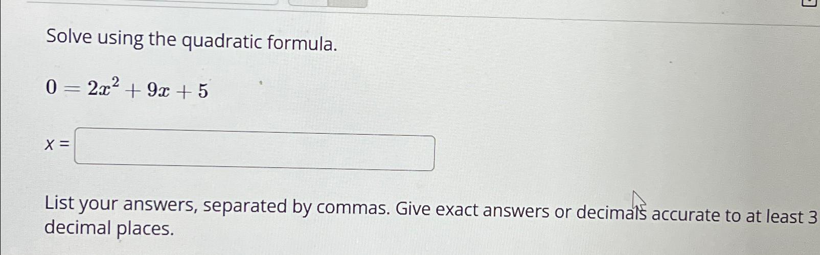 Solved Solve using the quadratic formula.0=2x2+9x+5x=List | Chegg.com