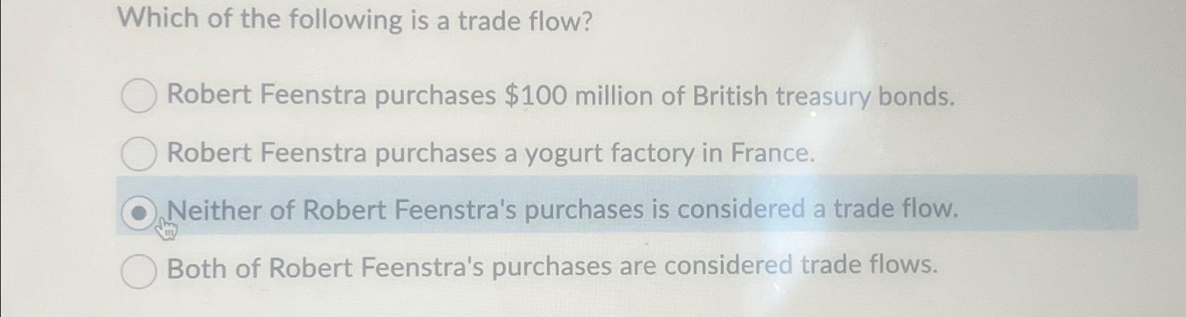 Solved Which of the following is a trade flow?Robert | Chegg.com
