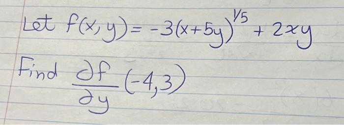 Solved Let f(x, y) = -3(x+5y) ²³ + 2xy Find Of (-4,3) | Chegg.com