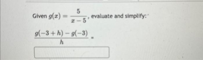 Solved Given g(x)=x−55 hg(−3+h)−g(−3)= | Chegg.com