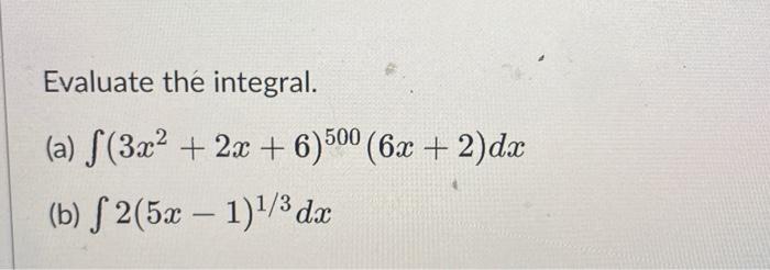 Solved Evaluate the integral. (a) ∫(3x2+2x+6)500(6x+2)dx (b) | Chegg.com