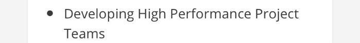 Solved Developing High Performance Project Teams | Chegg.com