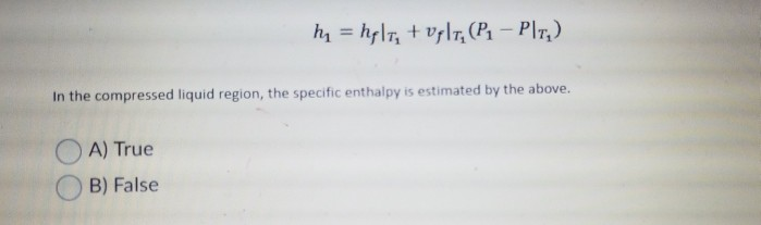 Solved in the compressed liquid region the specific enthalpy | Chegg.com