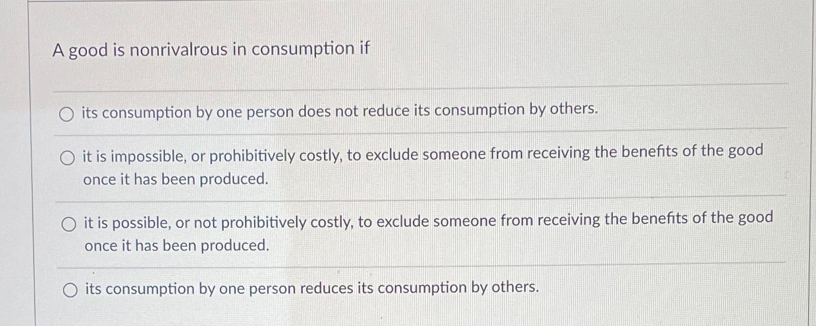 Solved A good is nonrivalrous in consumption ifits | Chegg.com