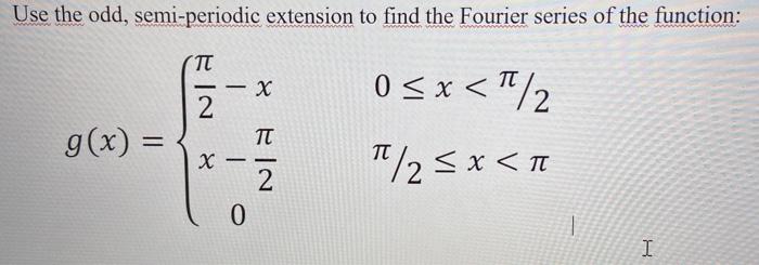 Solved Use the odd, semi-periodic extension to find the | Chegg.com