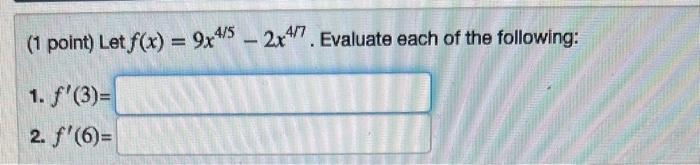 Solved (1 point) Let f(x)=9x4/5−2x4/7. Evaluate each of the | Chegg.com