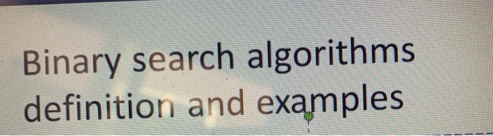 Solved Binary search algorithms definition and examples | Chegg.com