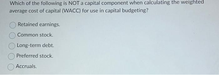 Solved Which of the following is NOT a capital component | Chegg.com