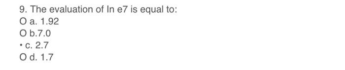 Solved 9. The evaluation of In e7 is equal to: a. 1.92 b. | Chegg.com