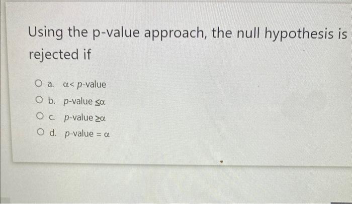 Solved Using the p-value approach, the null hypothesis is | Chegg.com