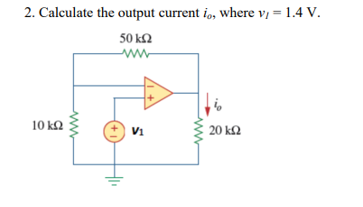 Solved Calculate the output current io, ﻿where vI=1.4V. | Chegg.com