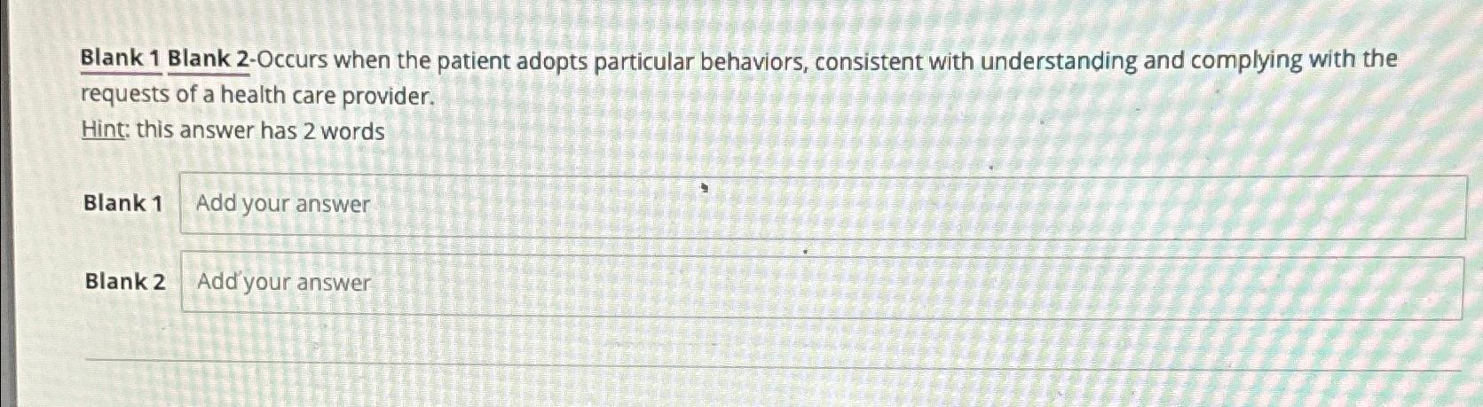 Solved Blank 1 ﻿Blank 2-Occurs when the patient adopts | Chegg.com