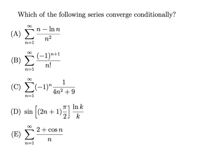 Solved Which of the following series converge conditionally? | Chegg.com