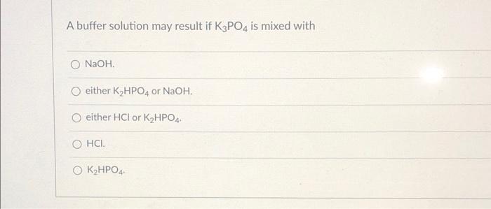 Solved A buffer solution may result if K3PO4 is mixed with | Chegg.com